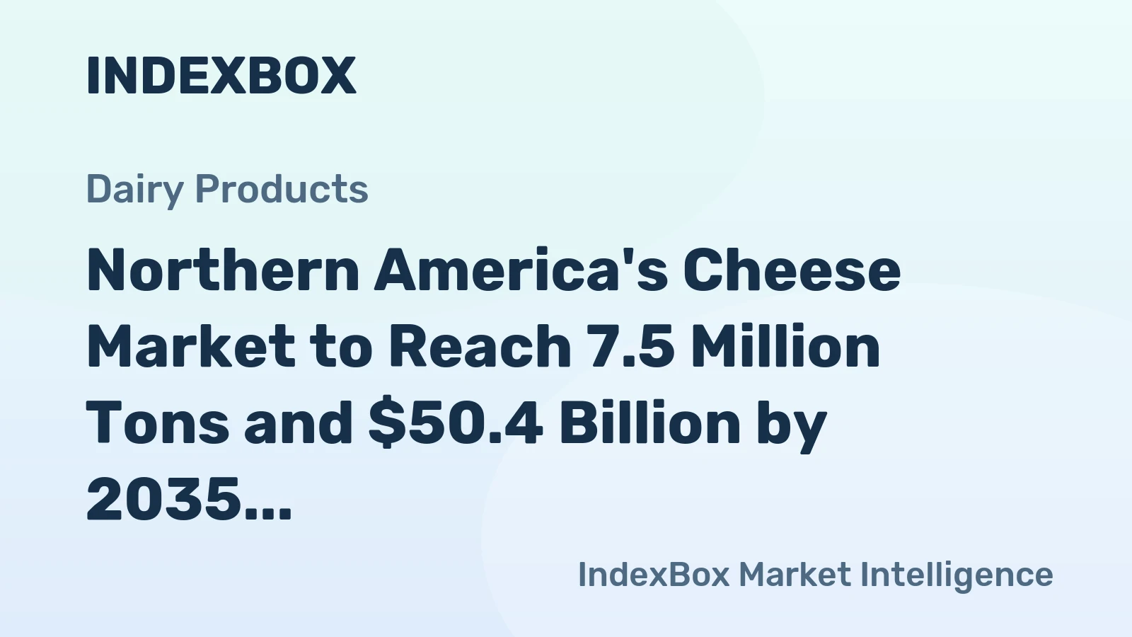 Northern America's Cheese Market to Reach 7.5 Million Tons and $50.4 Billion by 2035