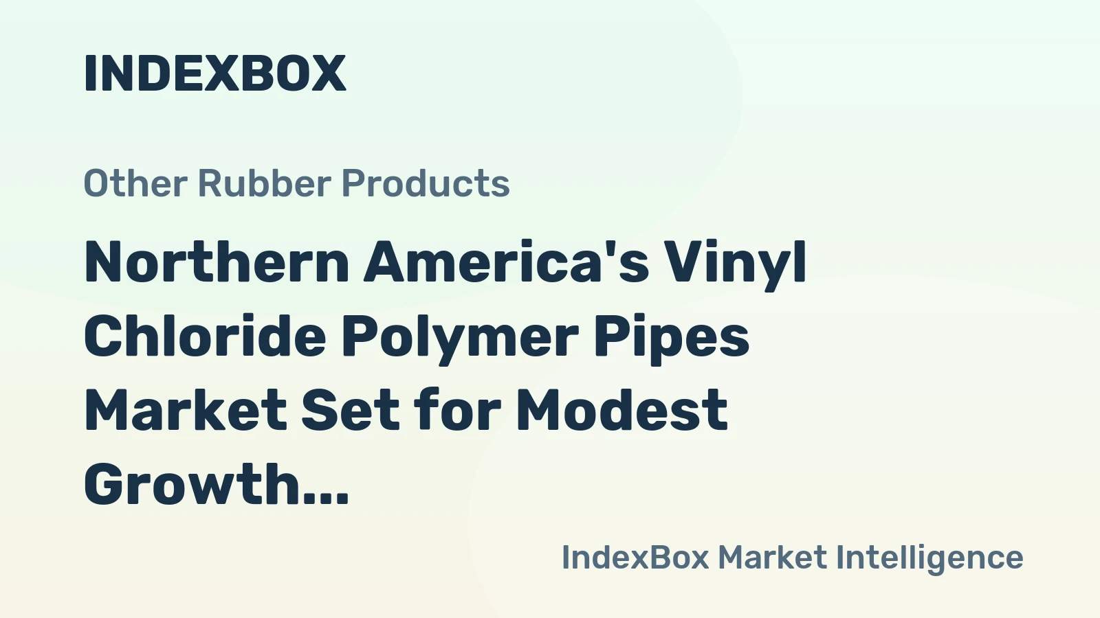 Northern America's Vinyl Chloride Polymer Pipes Market Set for Modest Growth to 1.3 Million Tons and $5.5 Billion
