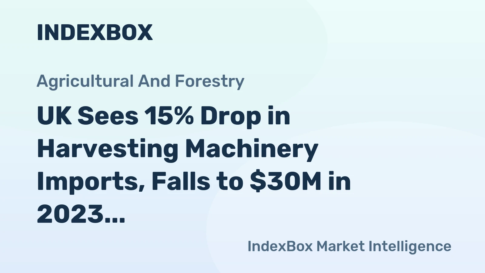 UK Sees 15% Drop in Harvesting Machinery Imports, Falls to $30M in 2023