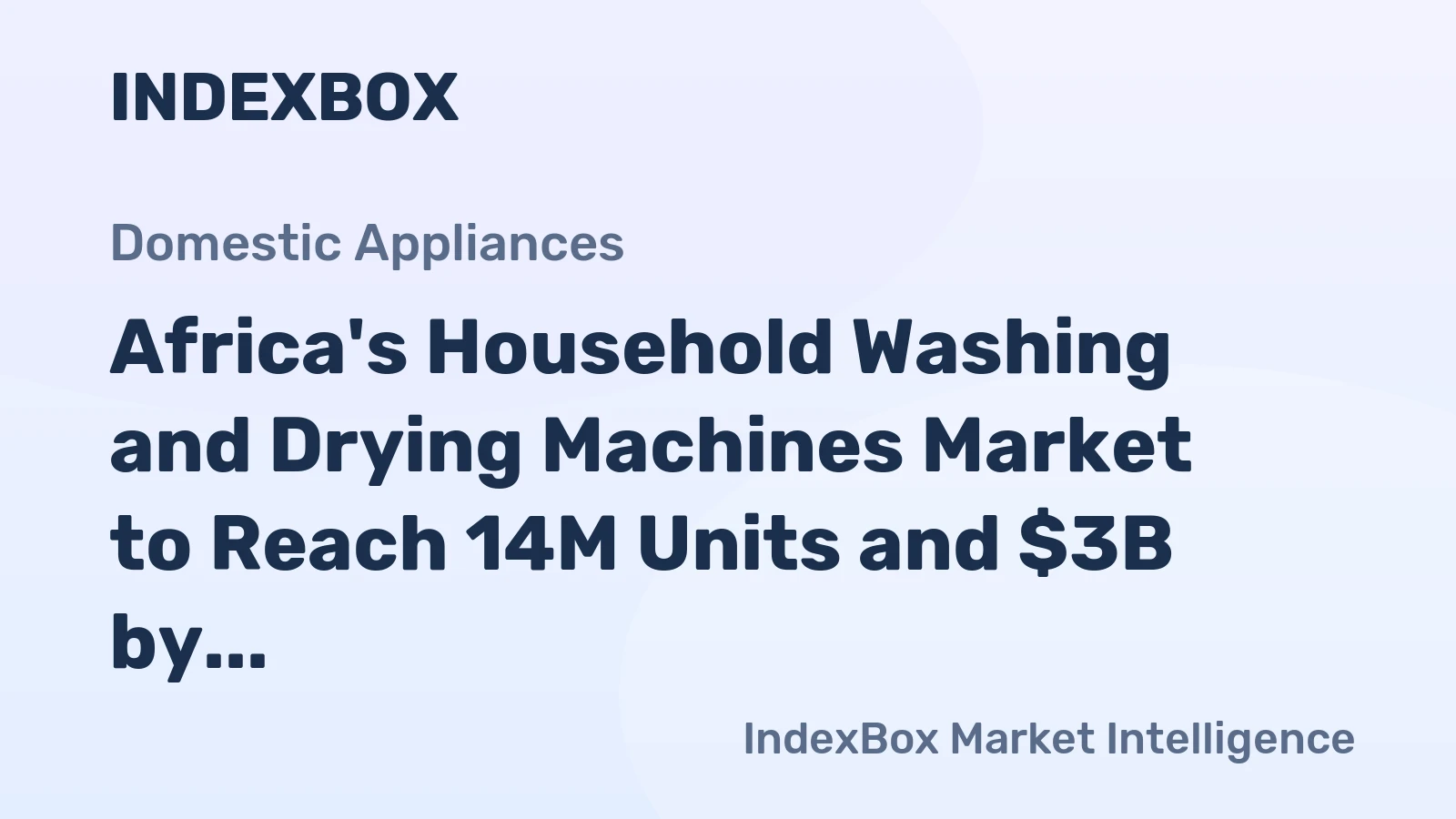 Africa's Household Washing and Drying Machines Market to Reach 14M Units and $3B by 2035
