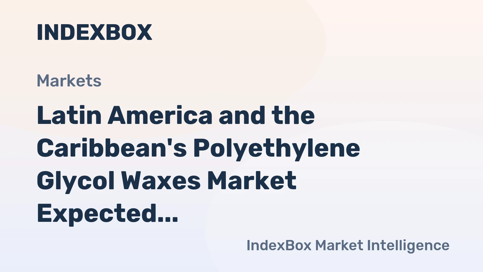 Latin America and the Caribbean's Polyethylene Glycol Waxes Market Expected to Grow at a CAGR of +1.4% Over the Next Decade