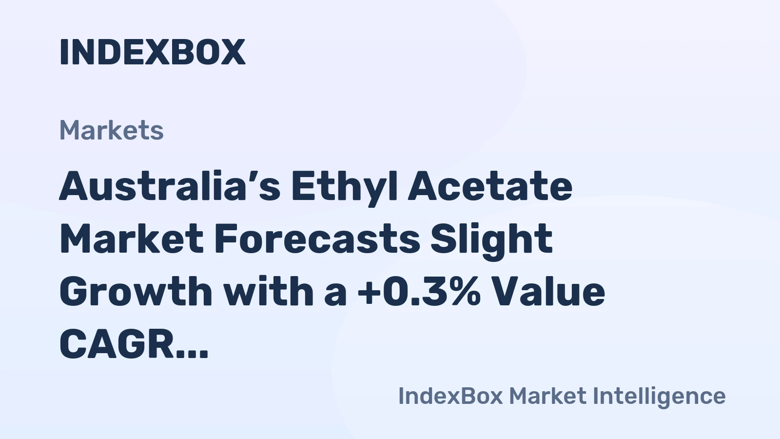 Australia’s Ethyl Acetate Market Forecasts Slight Growth with a +0.3% Value CAGR