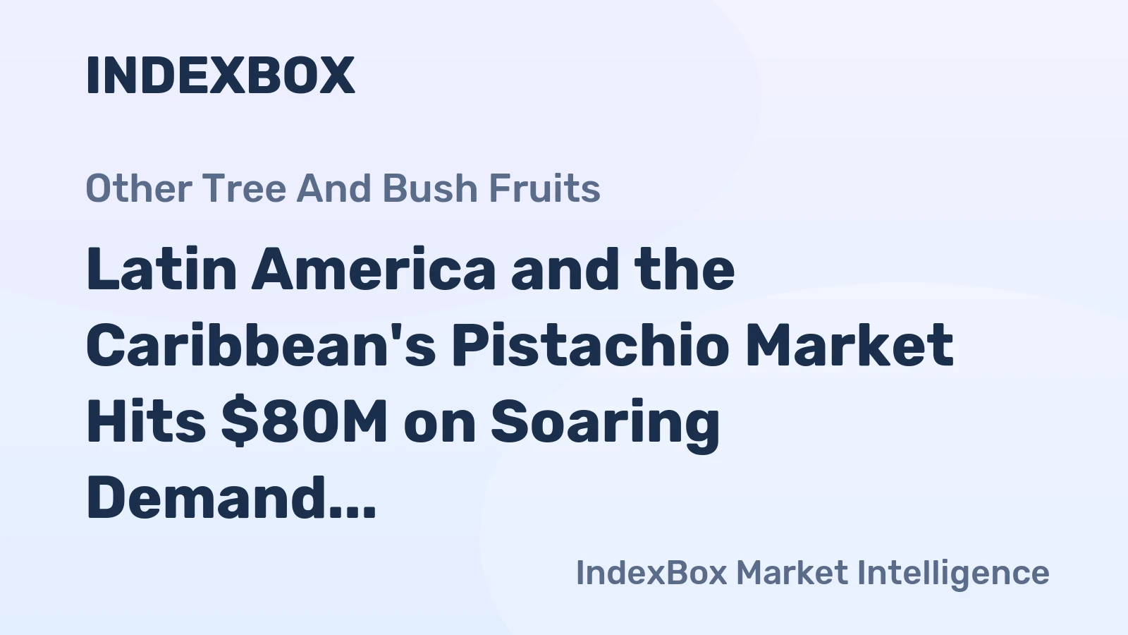 Latin America and the Caribbean's Pistachio Market Hits $80M on Soaring Demand and 37% Growth