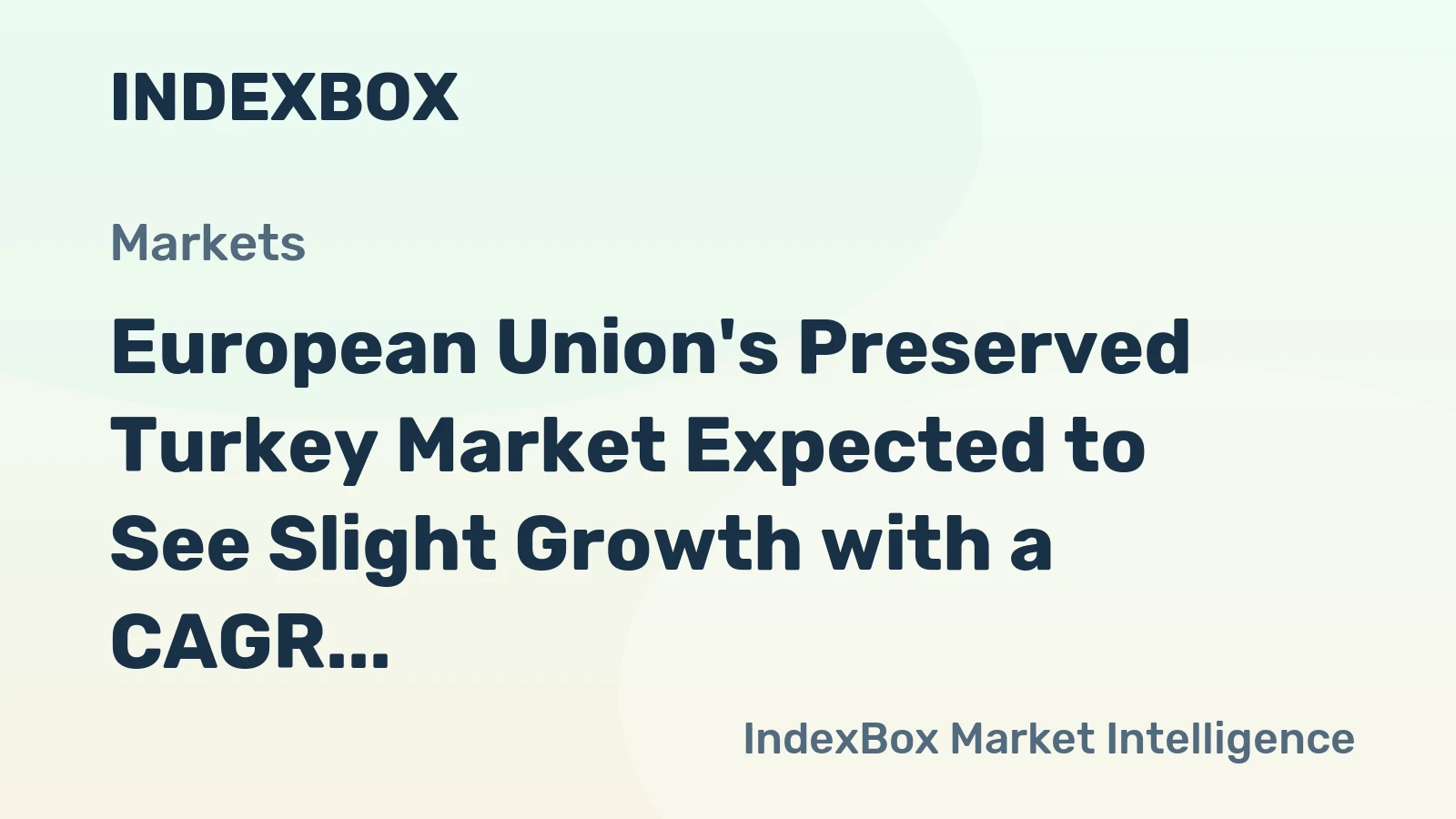 European Union's Preserved Turkey Market Expected to See Slight Growth with a CAGR of +1.5%