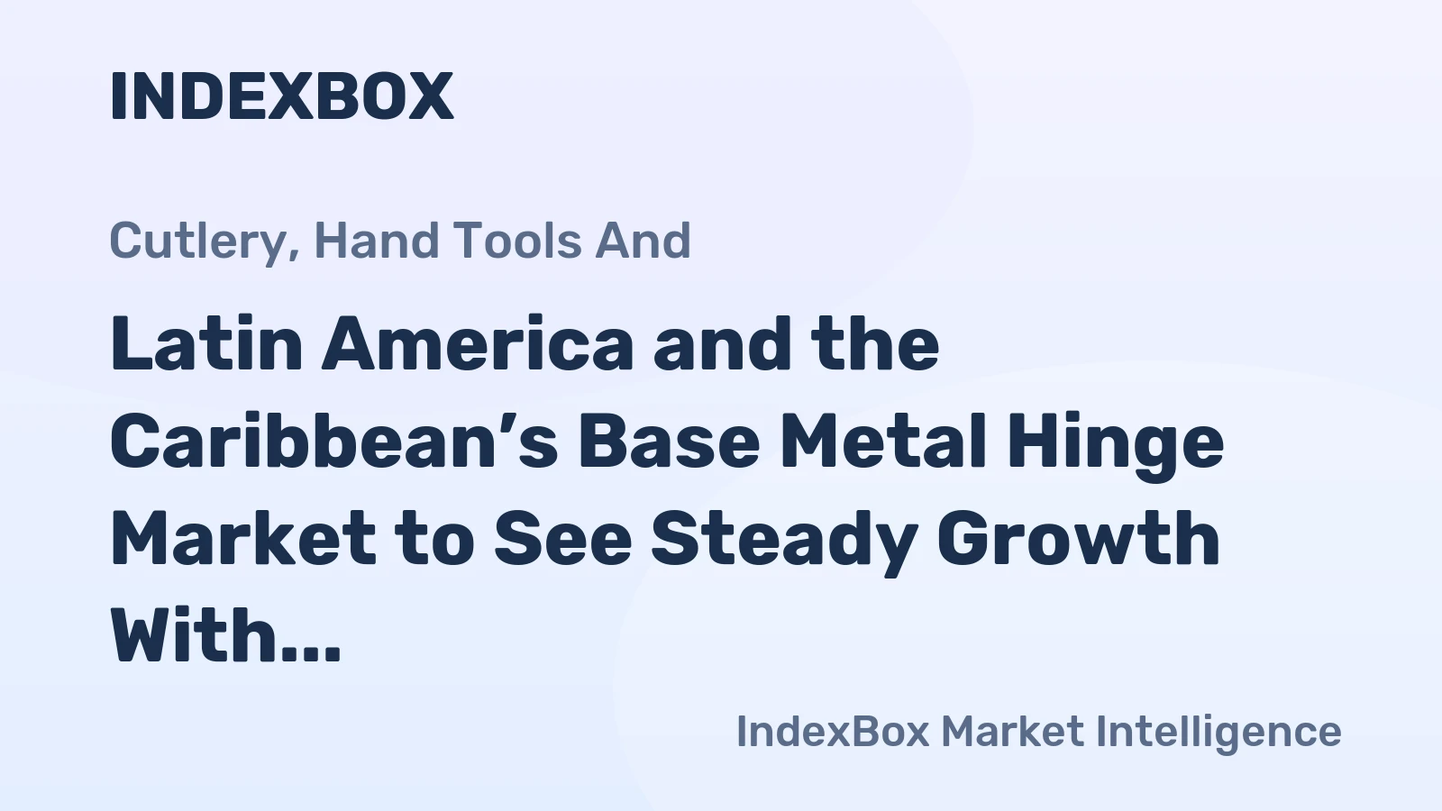 Latin America and the Caribbean’s Base Metal Hinge Market to See Steady Growth With 1.3% CAGR