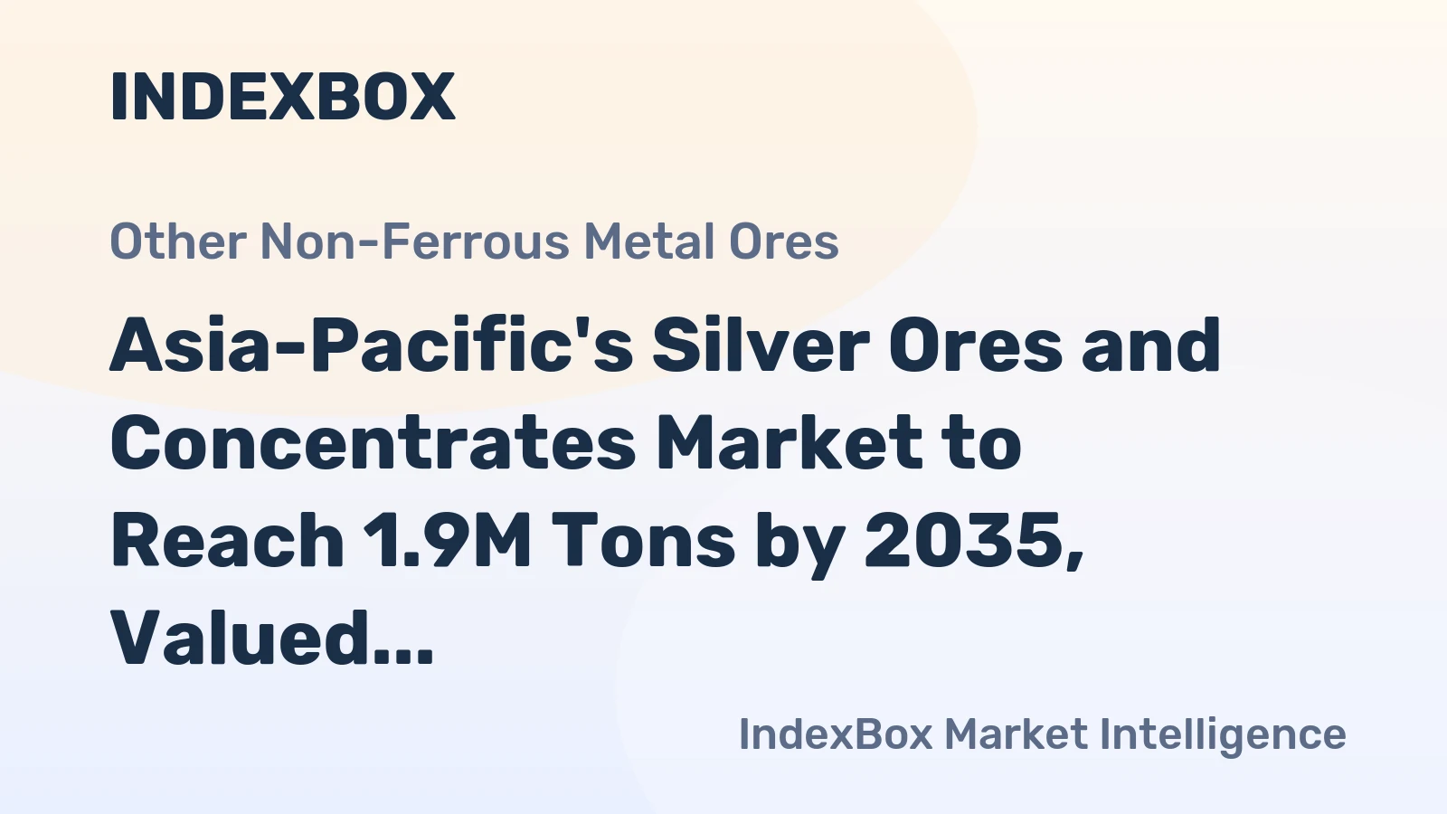 Asia-Pacific's Silver Ores and Concentrates Market to Reach 1.9M Tons by 2035, Valued at $5.6B