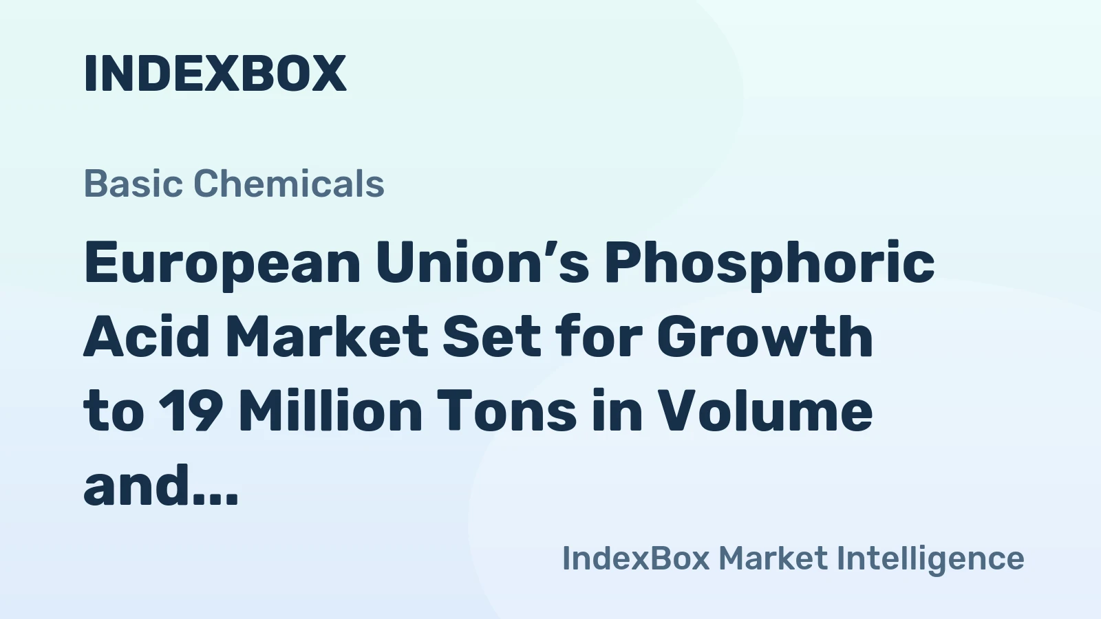 European Union’s Phosphoric Acid Market Set for Growth to 19 Million Tons in Volume and 2 Billion Dollars in Value