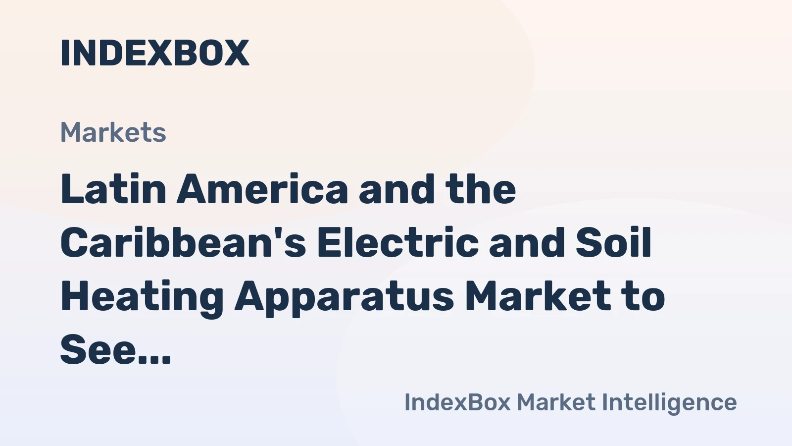 Latin America and the Caribbean's Electric and Soil Heating Apparatus Market to See Modest Growth with +0.8% CAGR