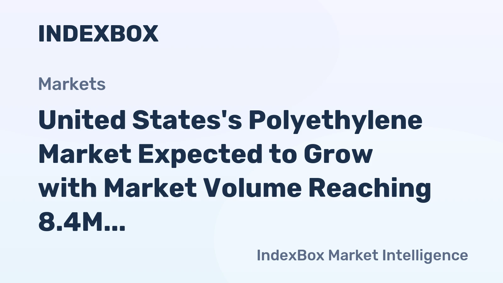 United States's Polyethylene Market Expected to Grow with Market Volume Reaching 8.4M Tons and Market Value Reaching $14.1B by 2035