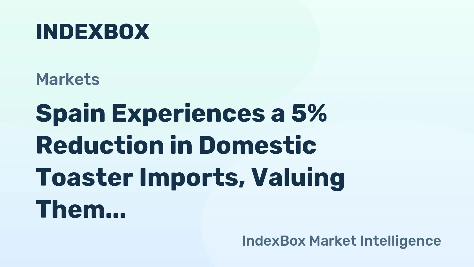 Spain Experiences a 5% Reduction in Domestic Toaster Imports, Valuing Them at $32 Million for 2024