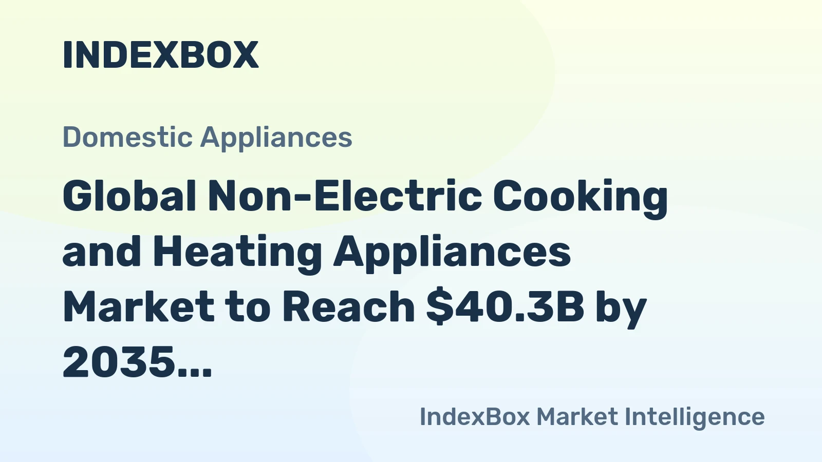 Global Non-Electric Cooking and Heating Appliances Market to Reach $40.3B by 2035, Growing at a CAGR of +6.7%