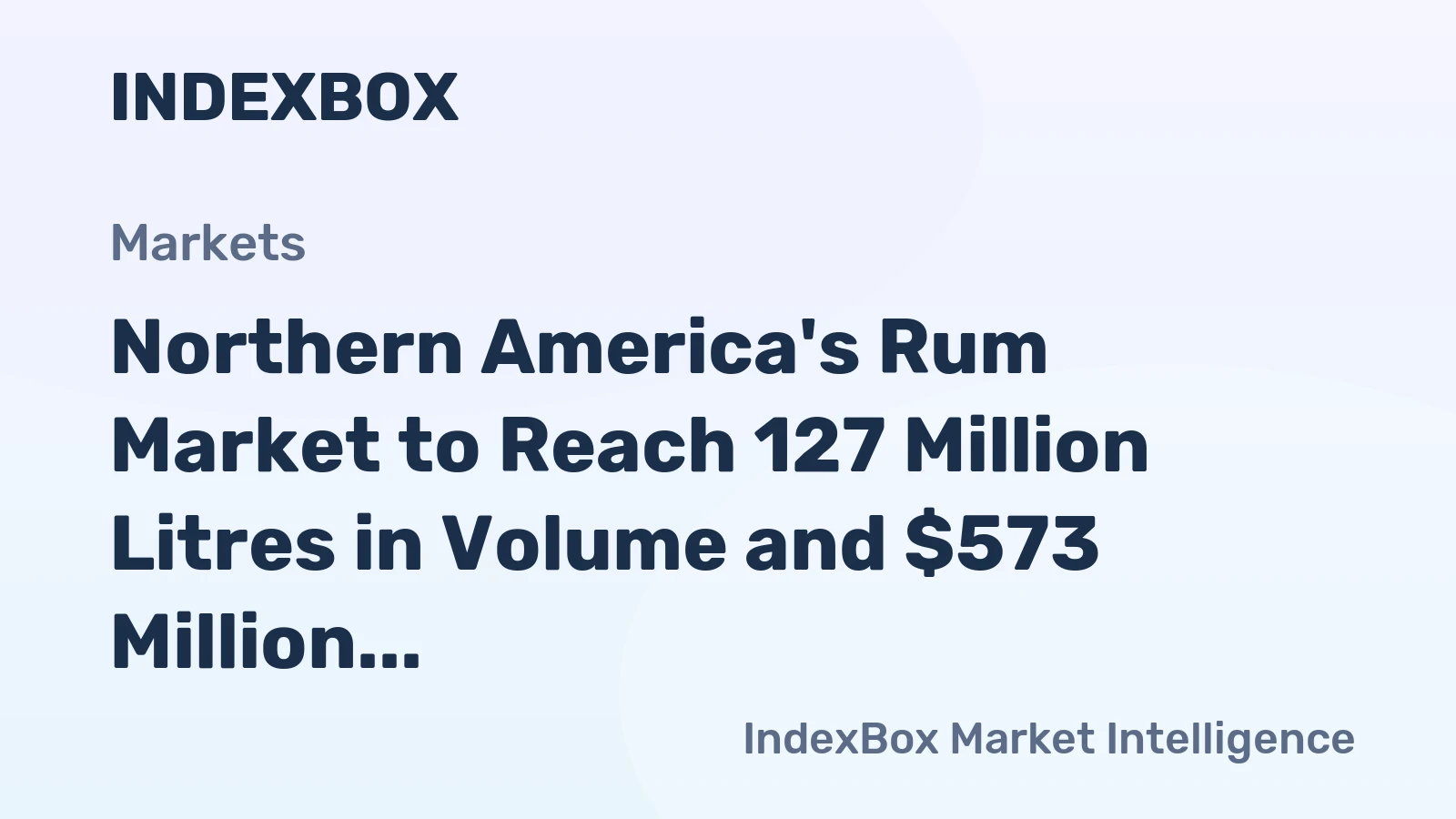 Northern America's Rum Market to Reach 127 Million Litres in Volume and $573 Million in Value