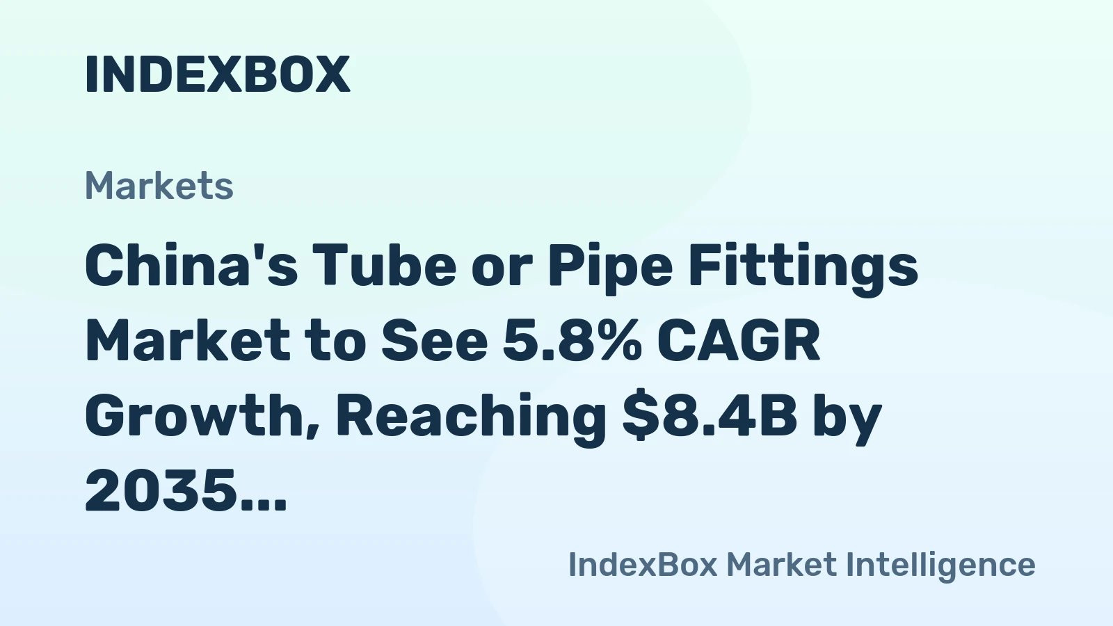 China's Tube or Pipe Fittings Market to See 5.8% CAGR Growth, Reaching $8.4B by 2035