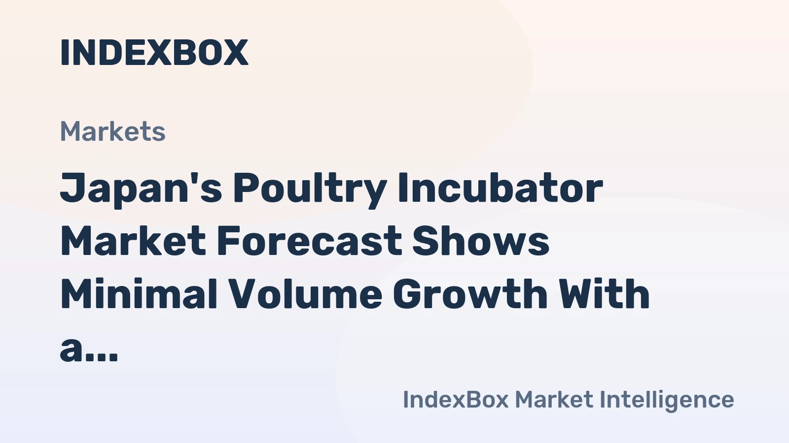 Japan's Poultry Incubator Market Forecast Shows Minimal Volume Growth With a +0.1% CAGR Amid Rising Value