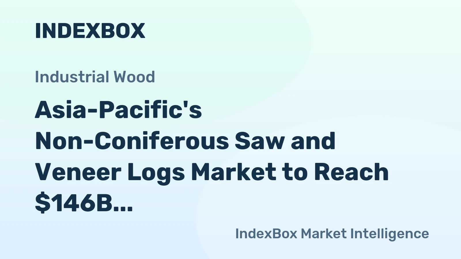 Asia-Pacific's Non-Coniferous Saw and Veneer Logs Market to Reach $146B by 2035 on 2.1% CAGR Growth