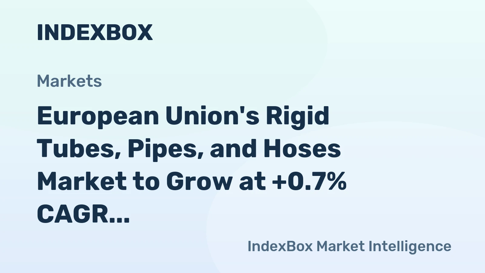 European Union's Rigid Tubes, Pipes, and Hoses Market to Grow at +0.7% CAGR, Reaching $4.3 Billion by 2035