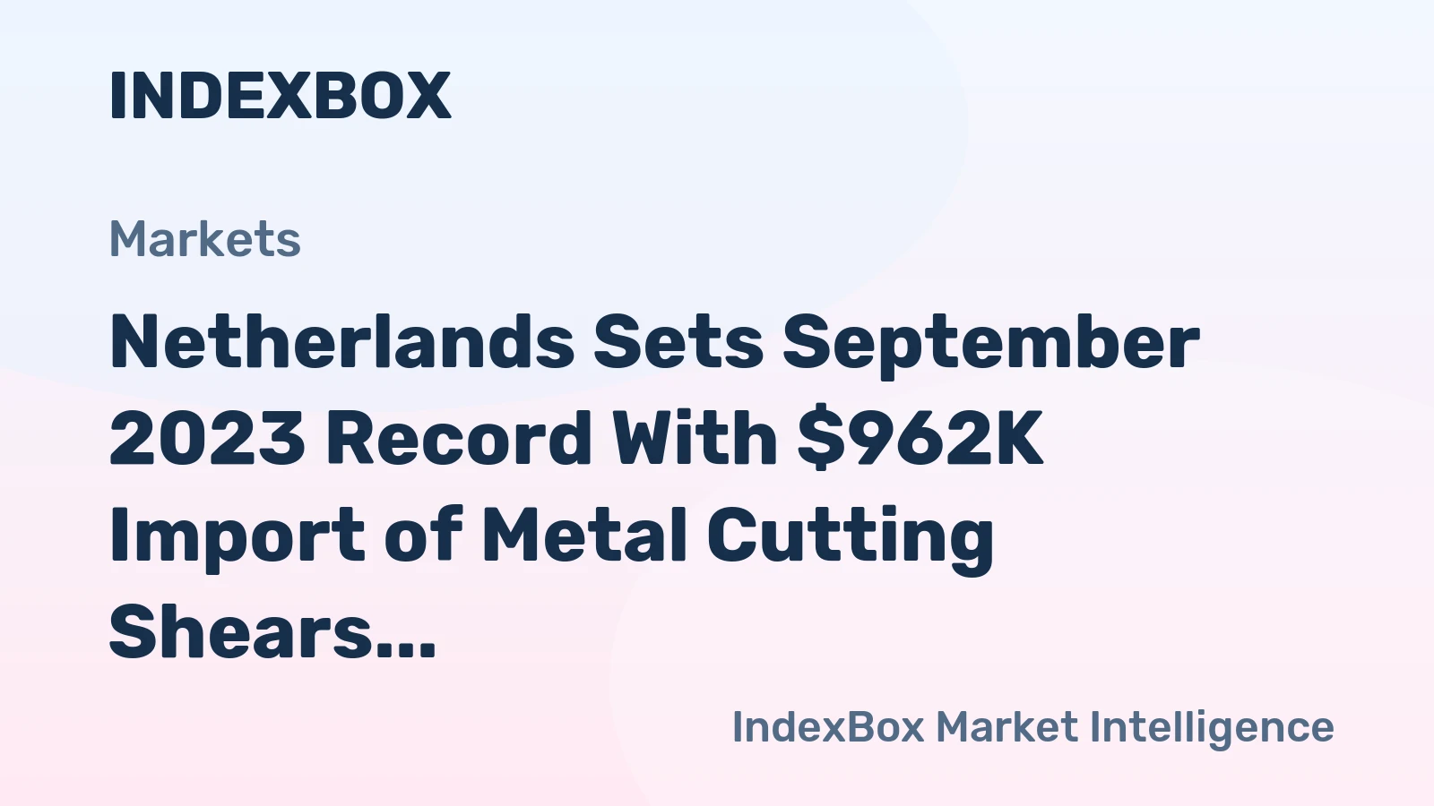 Netherlands Sets September 2023 Record With $962K Import of Metal Cutting Shears