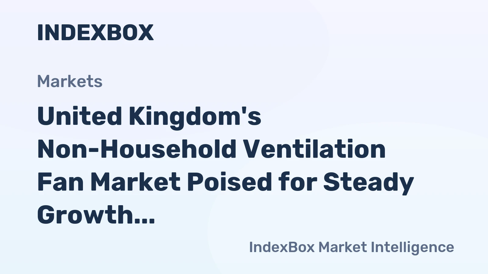 United Kingdom's Non-Household Ventilation Fan Market Poised for Steady Growth With 5.4% CAGR in Value