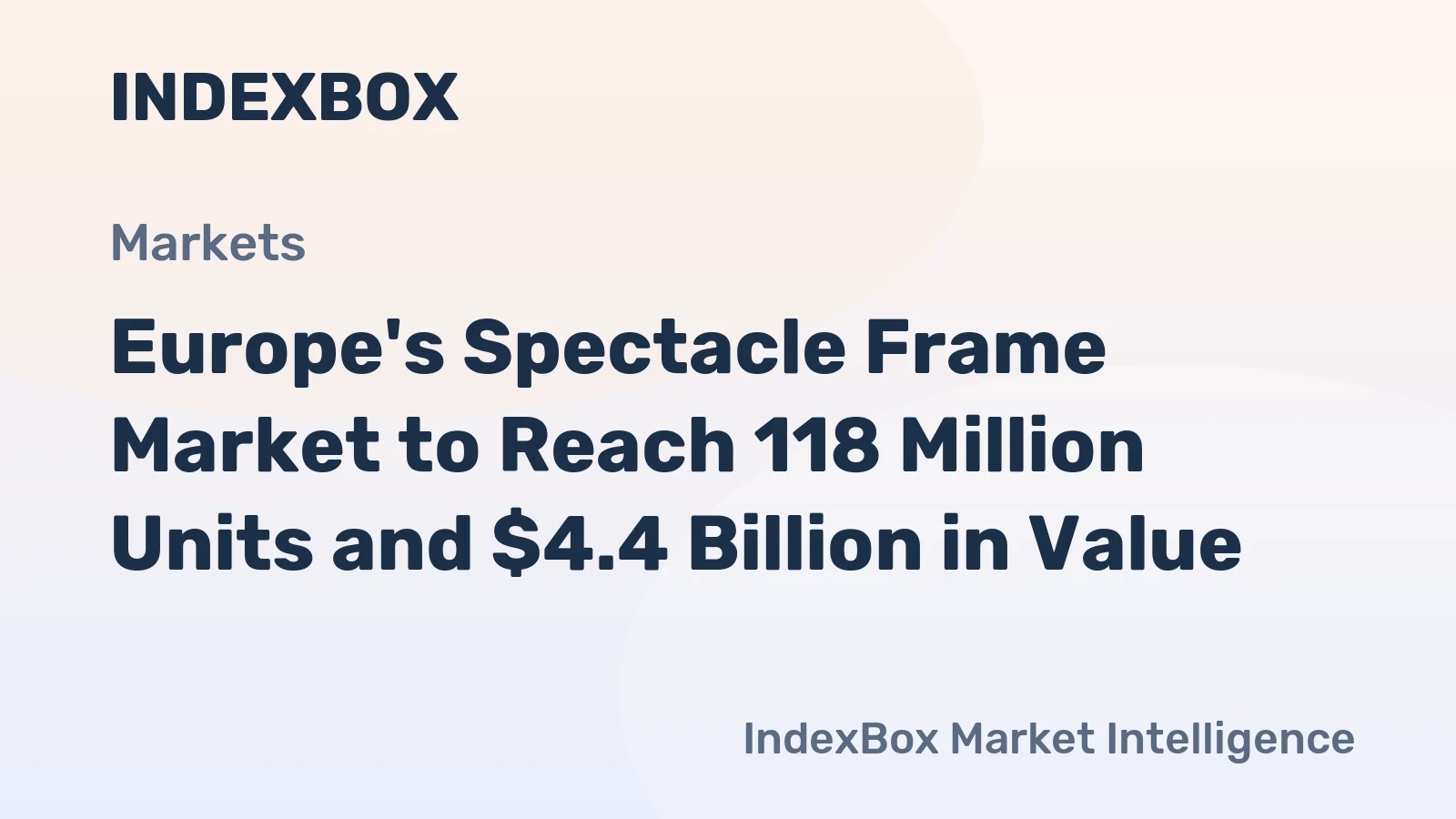Europe's Spectacle Frame Market to Reach 118 Million Units and $4.4 Billion in Value