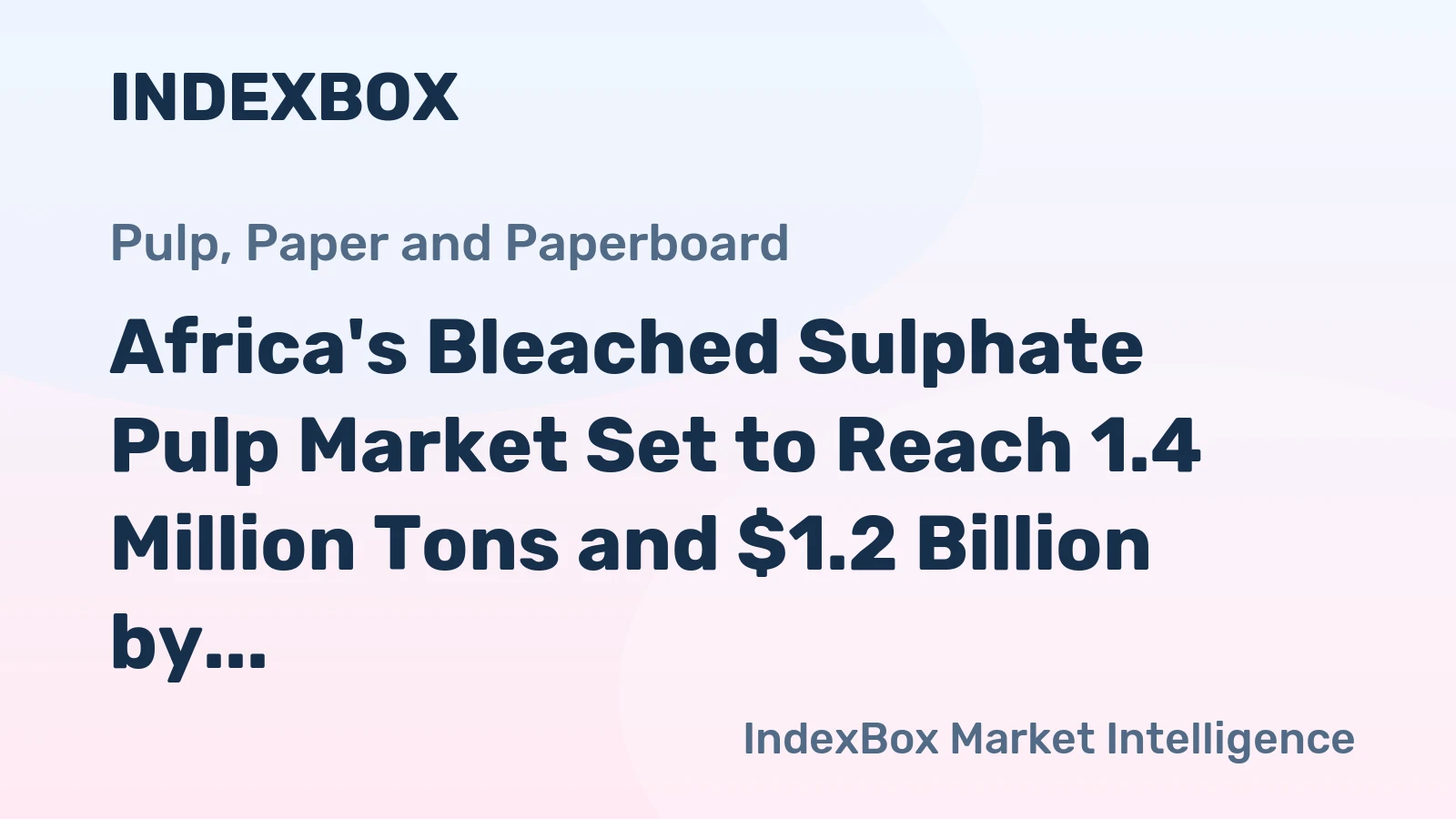 Africa's Bleached Sulphate Pulp Market Set to Reach 1.4 Million Tons and $1.2 Billion by 2035