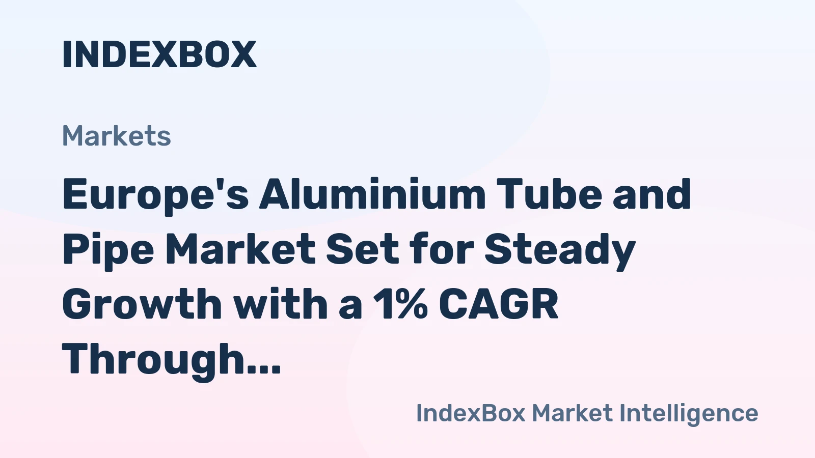 Europe's Aluminium Tube and Pipe Market Set for Steady Growth with a 1% CAGR Through 2035