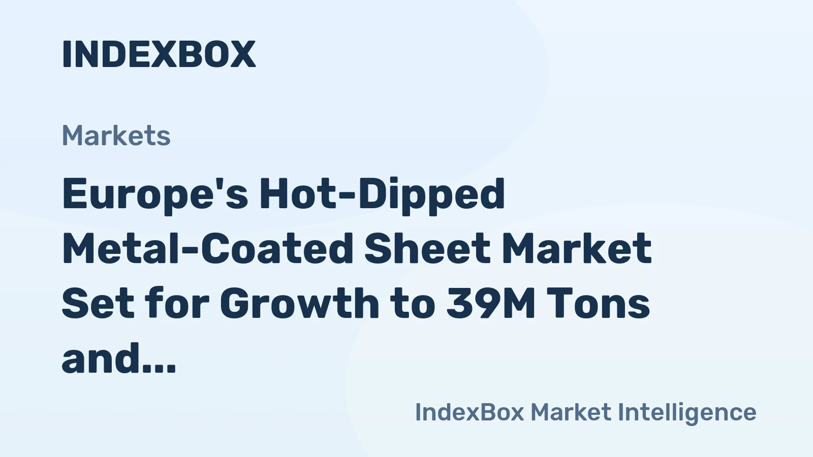 Europe's Hot-Dipped Metal-Coated Sheet Market Set for Growth to 39M Tons and $47.6B