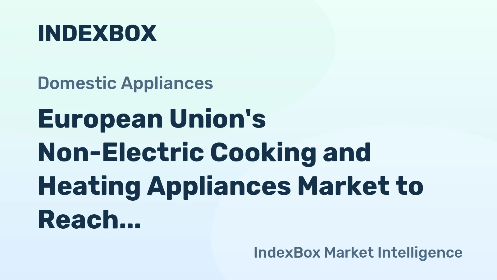 European Union's Non-Electric Cooking and Heating Appliances Market to Reach 19M Units and $1.1B by 2035