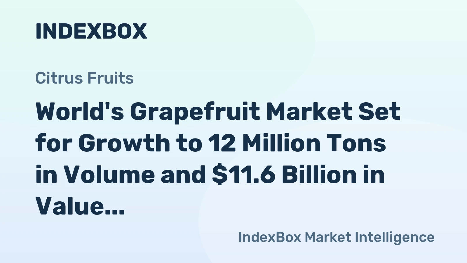 World's Grapefruit Market Set for Growth to 12 Million Tons in Volume and $11.6 Billion in Value