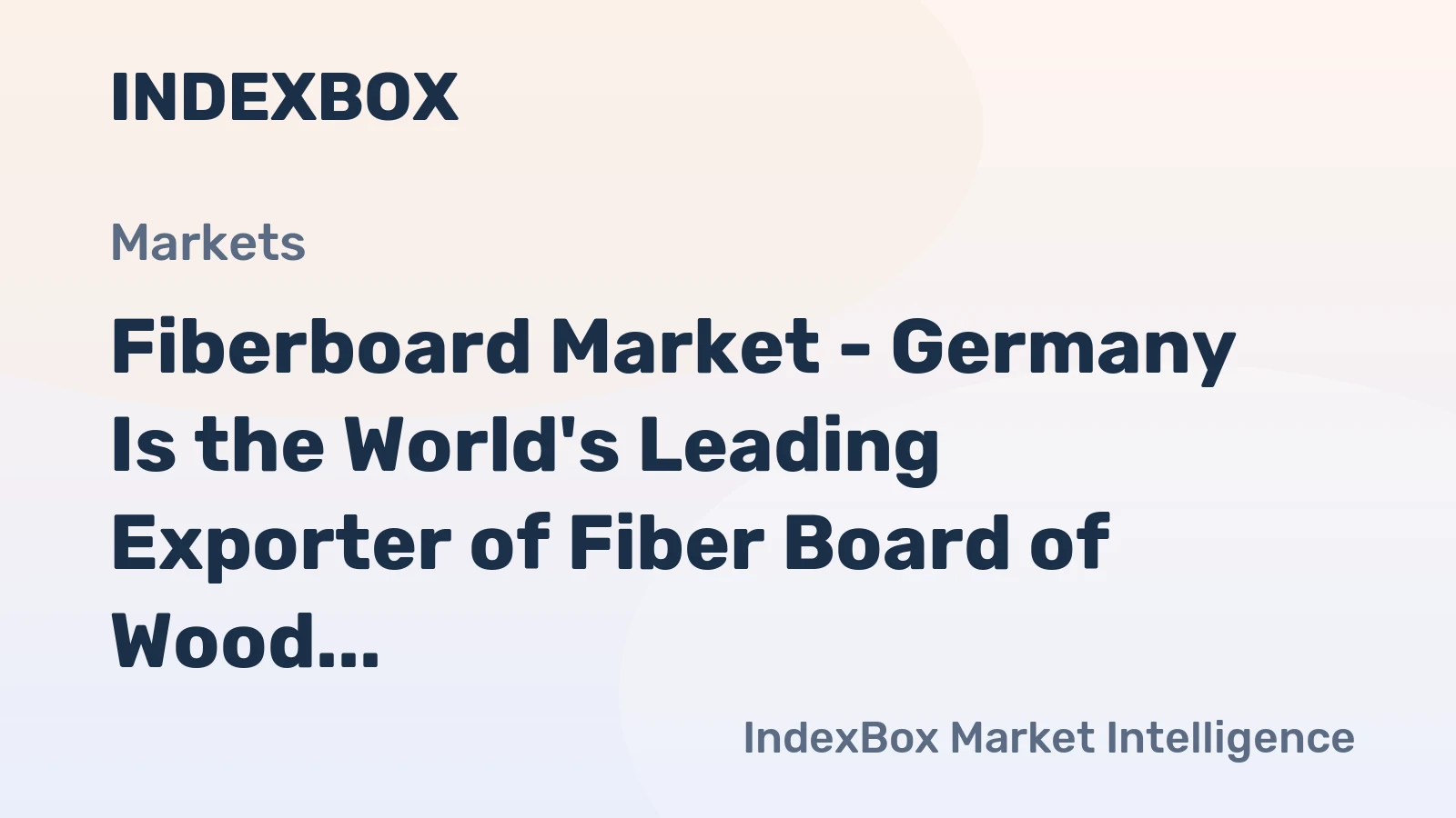 Fiberboard Market - Germany Is the World's Leading Exporter of Fiber Board of Wood, with $1.9B in 2014