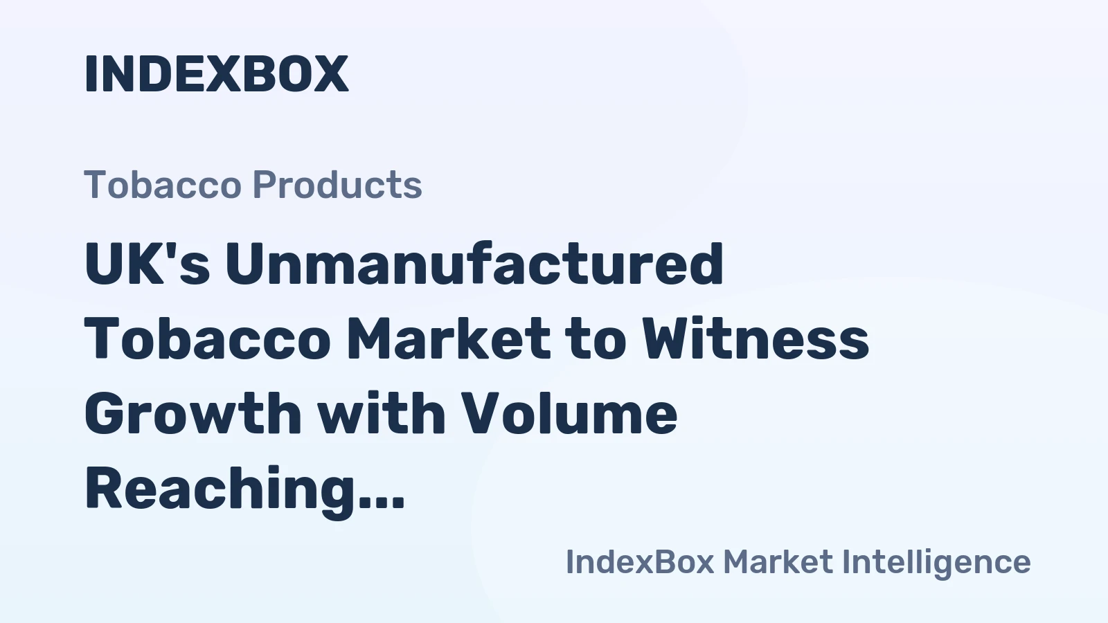 UK's Unmanufactured Tobacco Market to Witness Growth with Volume Reaching 2.2 tons and Value Reaching $12K by 2035