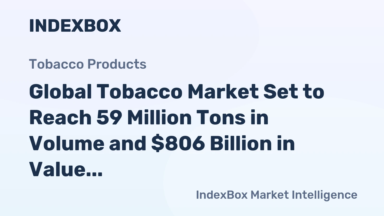 Global Tobacco Market Set to Reach 59 Million Tons in Volume and $806 Billion in Value by 2035
