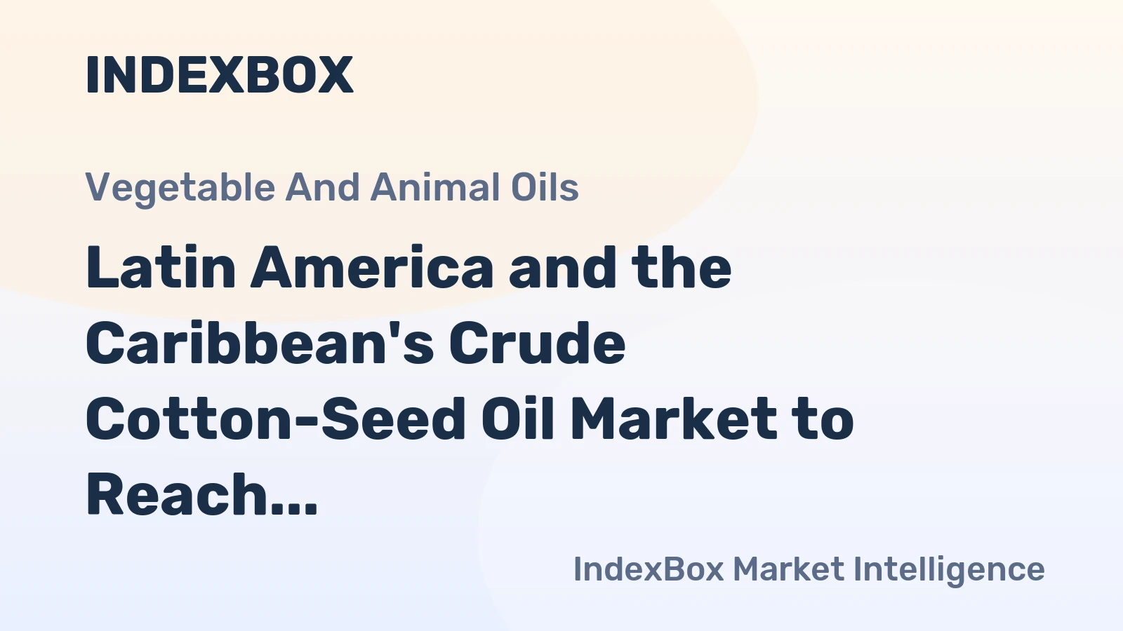 Latin America and the Caribbean's Crude Cotton-Seed Oil Market to Reach 7.3K Tons and $7.5M