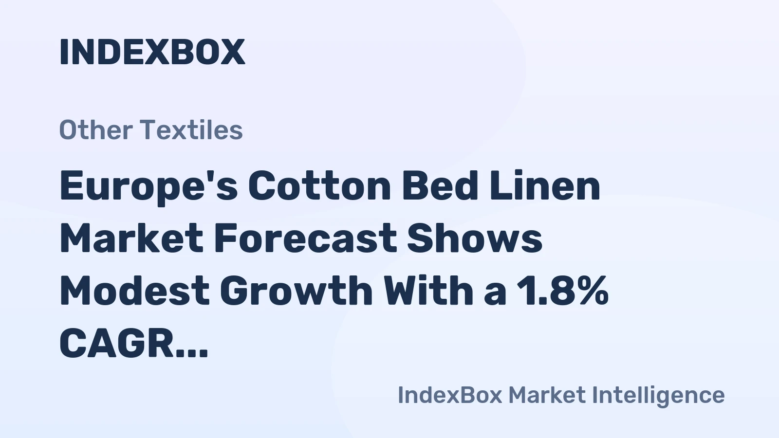 Europe's Cotton Bed Linen Market Forecast Shows Modest Growth With a 1.8% CAGR in Value