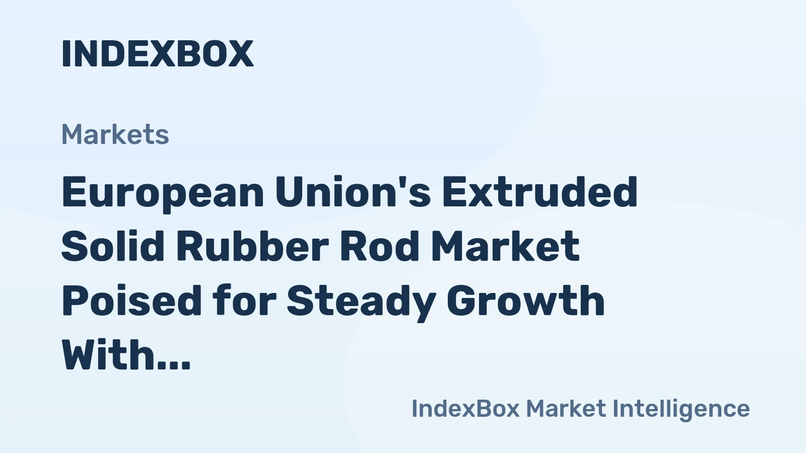 European Union's Extruded Solid Rubber Rod Market Poised for Steady Growth With 2.5% CAGR in Value