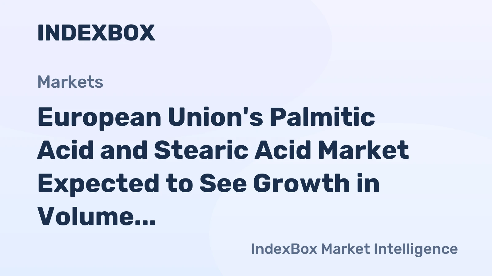 European Union's Palmitic Acid and Stearic Acid Market Expected to See Growth in Volume and Value