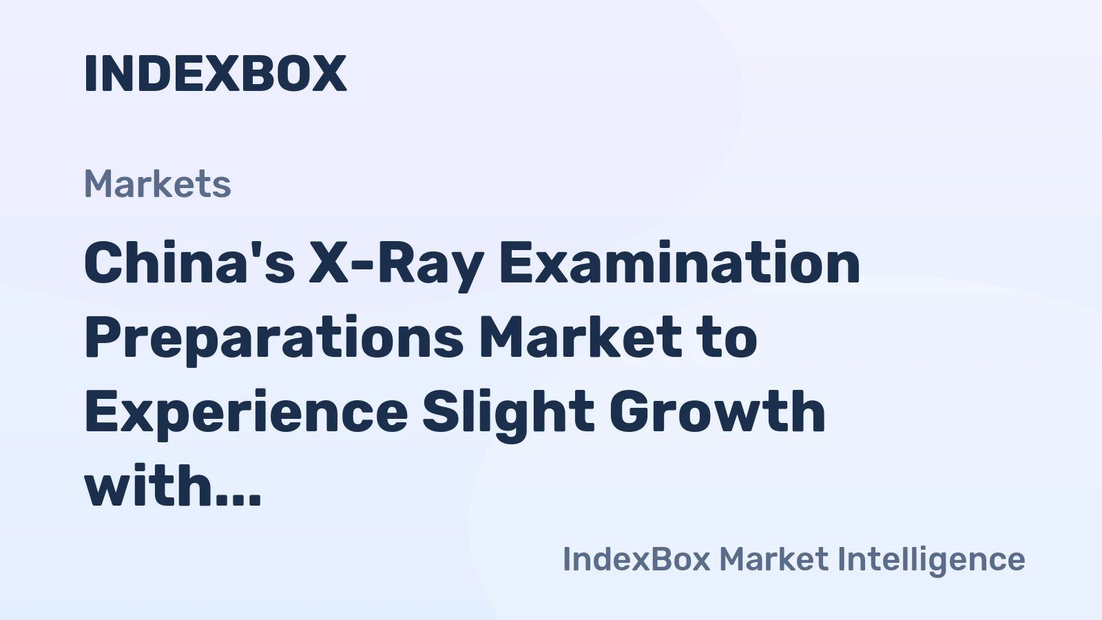China's X-Ray Examination Preparations Market to Experience Slight Growth with CAGR of +1.3%