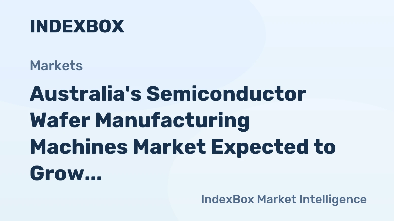Australia's Semiconductor Wafer Manufacturing Machines Market Expected to Grow with 1.3% Volume Increase and 12.3% Value Decrease by 2035
