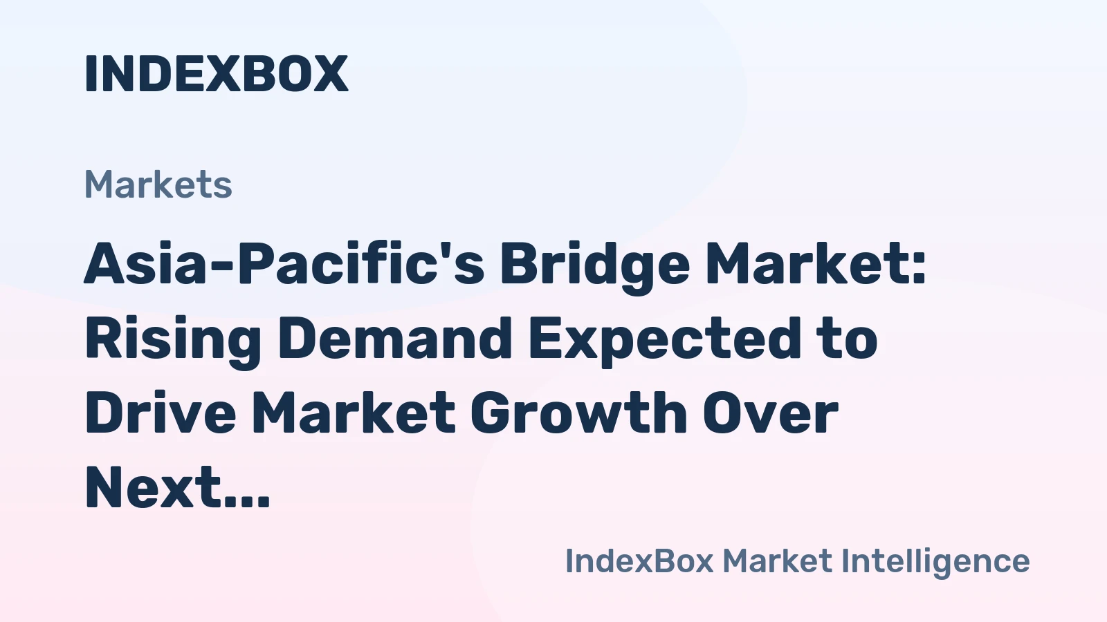 Asia-Pacific's Bridge Market: Rising Demand Expected to Drive Market Growth Over Next Decade