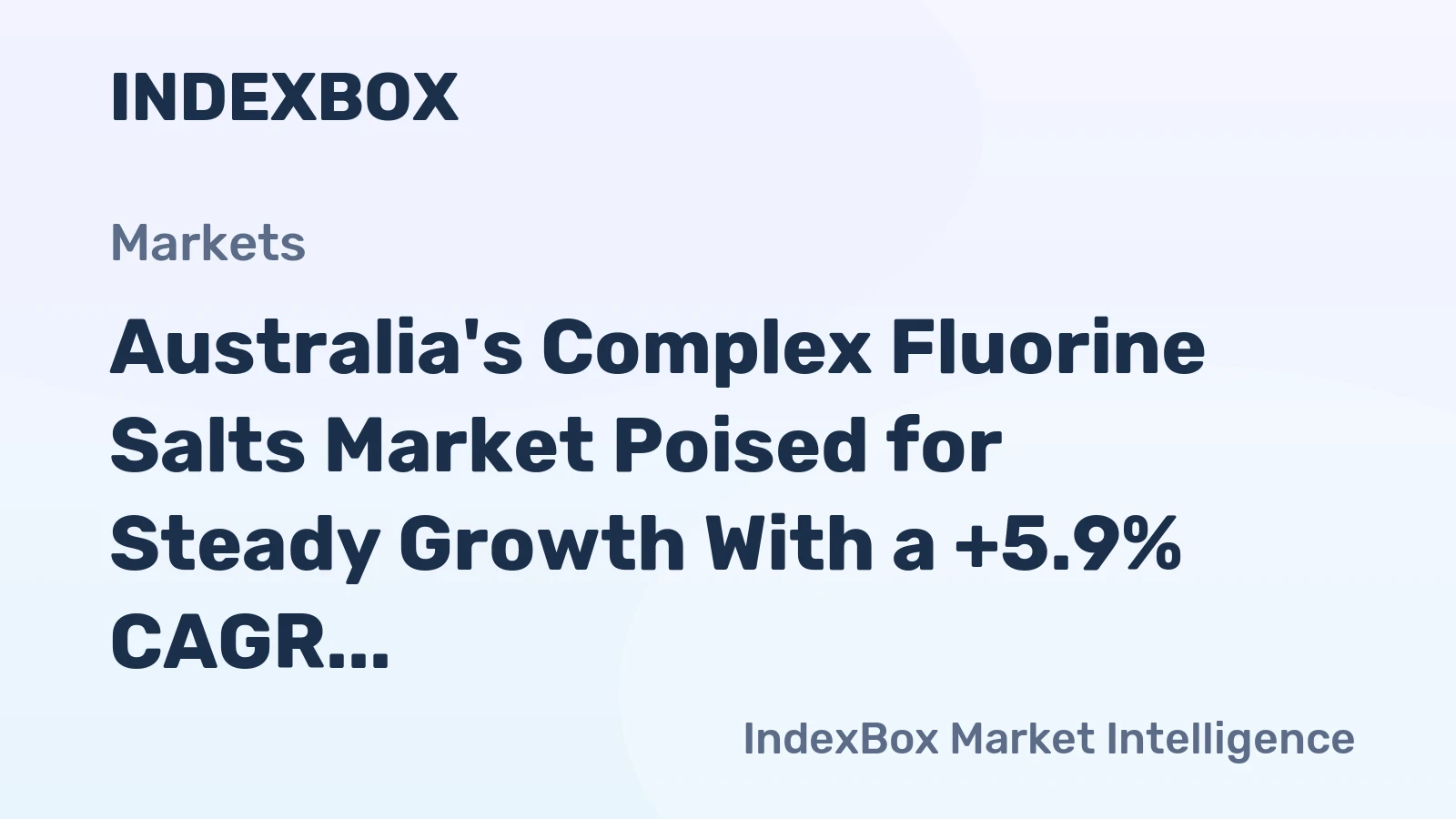Australia's Complex Fluorine Salts Market Poised for Steady Growth With a +5.9% CAGR in Value