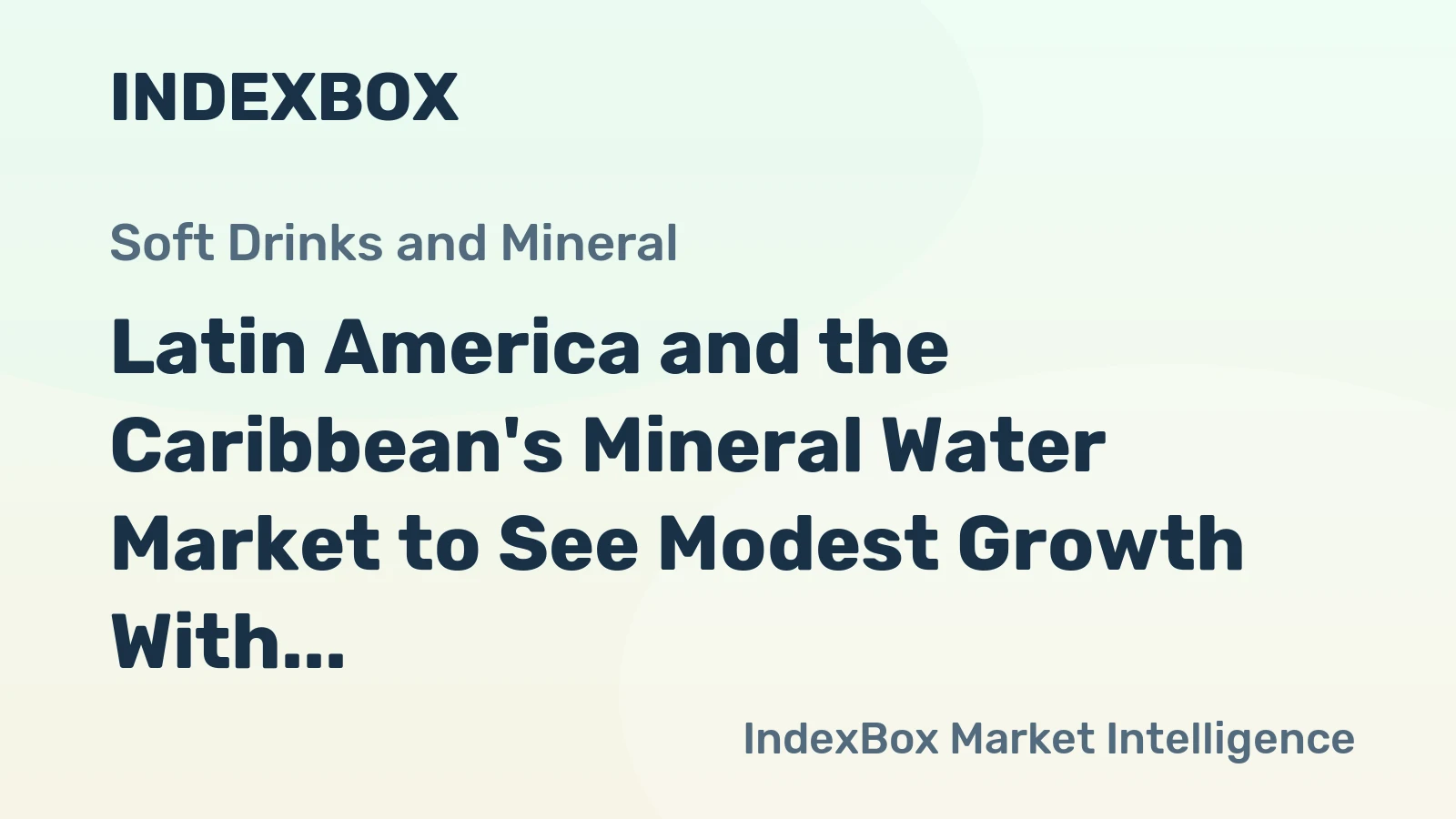 Latin America and the Caribbean's Mineral Water Market to See Modest Growth With a 1.8% CAGR in Value