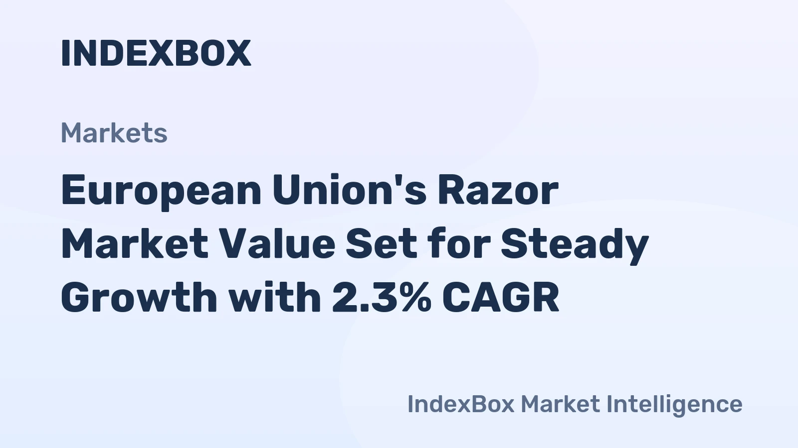 European Union's Razor Market Value Set for Steady Growth with 2.3% CAGR