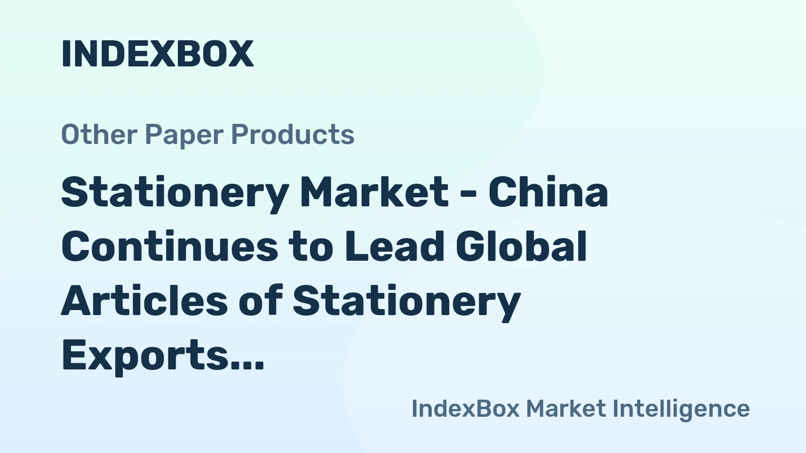 Stationery Market - China Continues to Lead Global Articles of Stationery Exports, with $1.5B in 2014