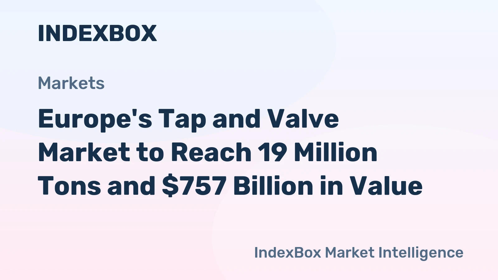 Europe's Tap and Valve Market to Reach 19 Million Tons and $757 Billion in Value