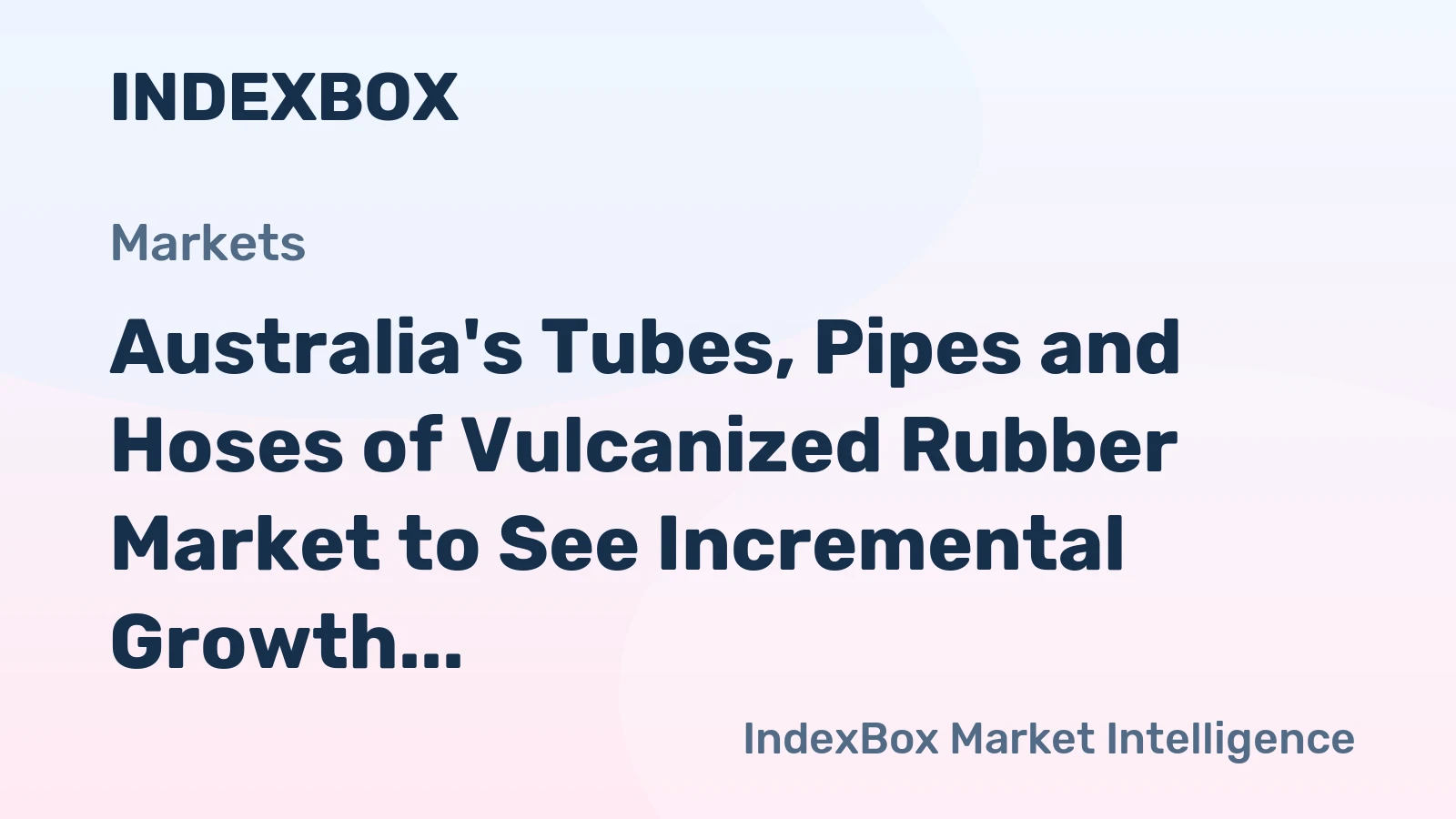 Australia's Tubes, Pipes and Hoses of Vulcanized Rubber Market to See Incremental Growth Reaching 50K Tons by 2035, Valued at $539M
