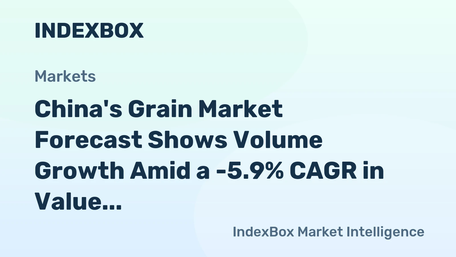 China's Grain Market Forecast Shows Volume Growth Amid a -5.9% CAGR in Value
