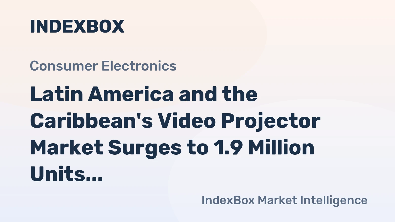 Latin America and the Caribbean's Video Projector Market Surges to 1.9 Million Units and $581 Million