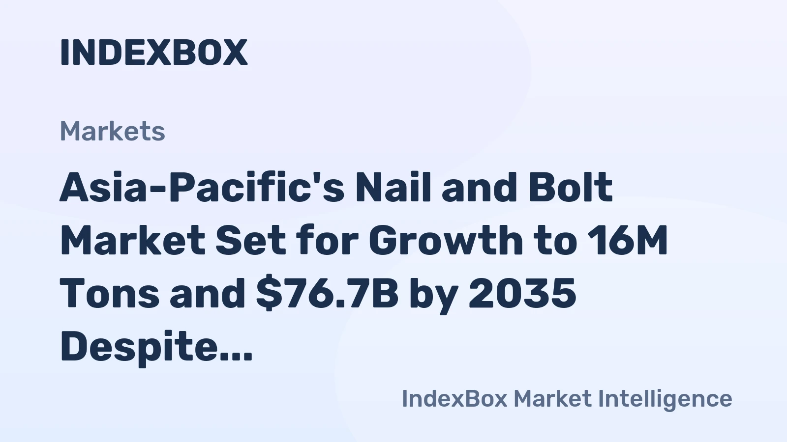 Asia-Pacific's Nail and Bolt Market Set for Growth to 16M Tons and $76.7B by 2035 Despite Recent Contraction