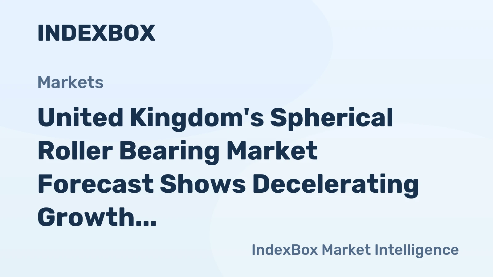 United Kingdom's Spherical Roller Bearing Market Forecast Shows Decelerating Growth With a 1.9% Volume CAGR
