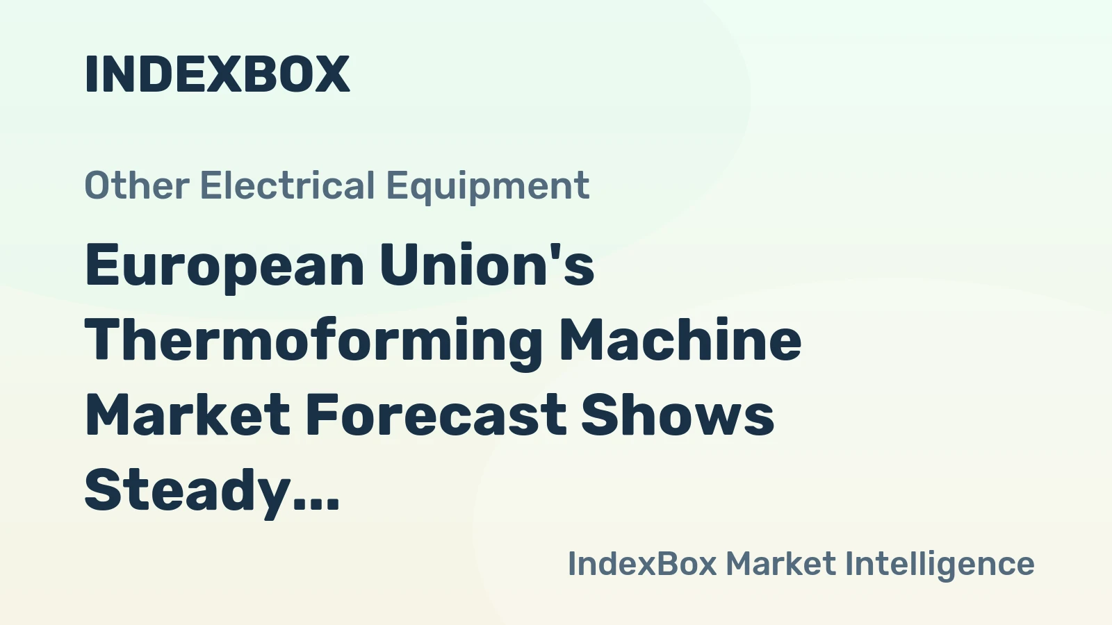 European Union's Thermoforming Machine Market Forecast Shows Steady Growth With 1% CAGR in Value