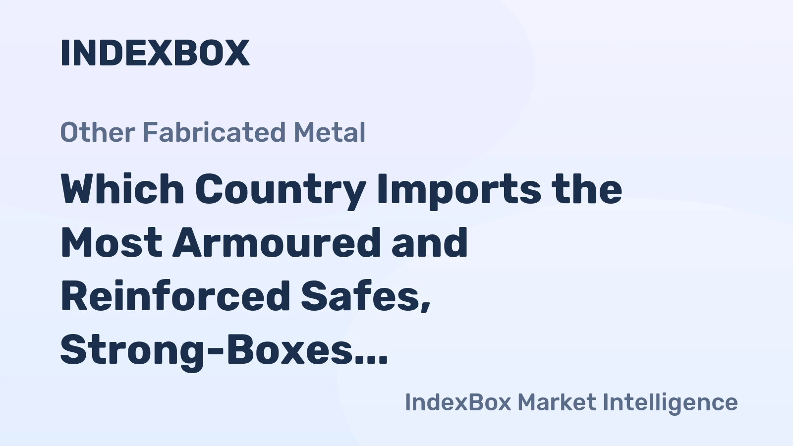 Which Country Imports the Most Armoured and Reinforced Safes, Strong-Boxes in the World?